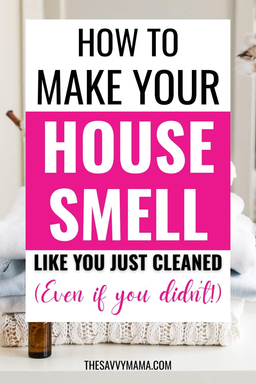 How to Make Your House Smell Good: 25 DIY Ideas That Work
